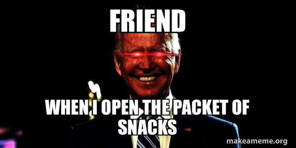 friend When I open the packet of snacks - Dark Brandon Meme Generator
