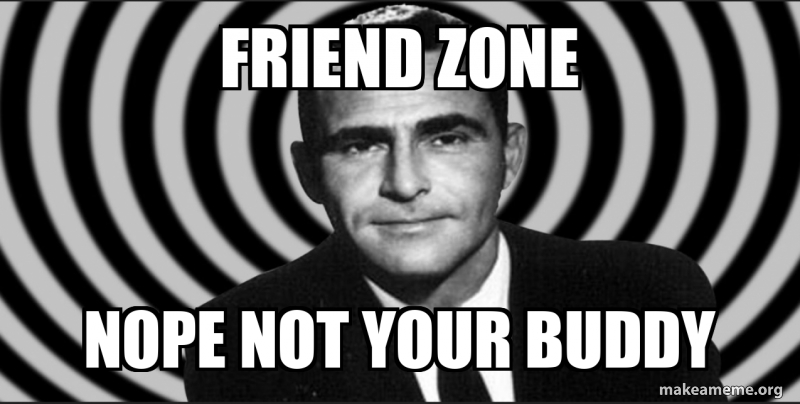 Friend zone Nope not your buddy Meme Generator