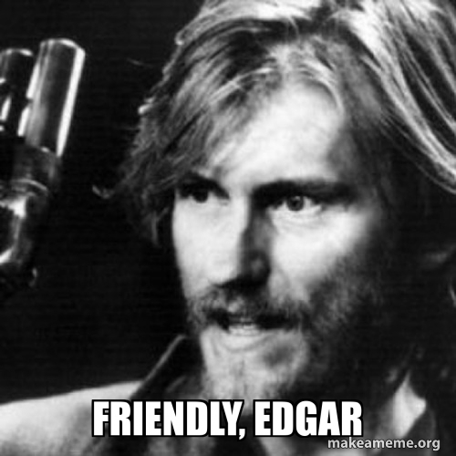 friendly, edgar Meme Generator