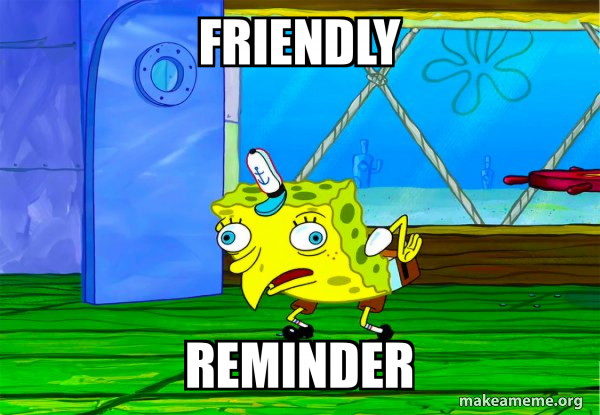 friendly reminder - Mocking SpongeBob Meme Generator