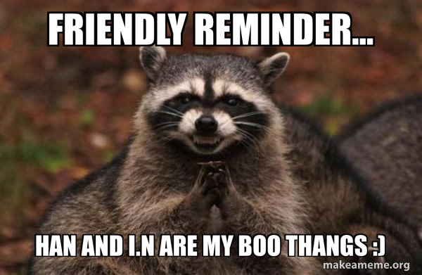 Friendly reminder… Han and I.N are my boo thangs :) - Evil Plotting ...