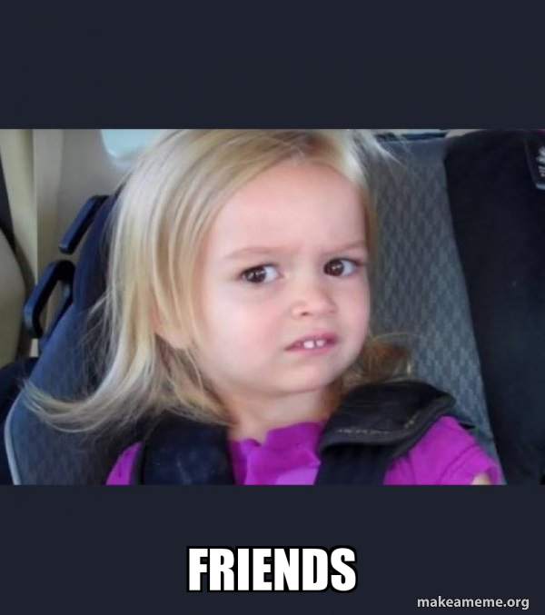 FRIENDS - Side-Eyes Chloe Meme Generator