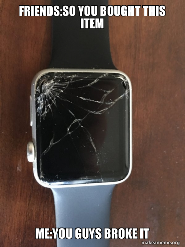 friends:so you bought this item me:YOU GUYS BROKE IT - Broken Apple ...