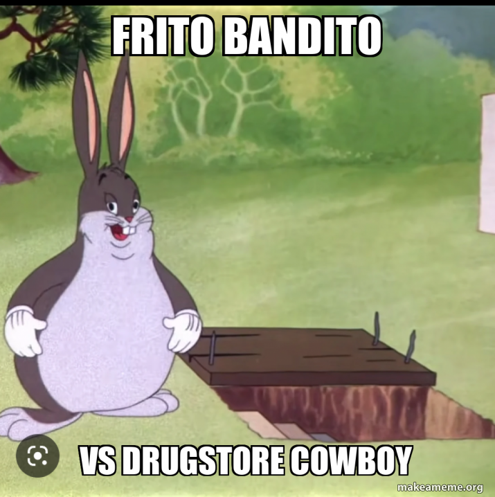 Frito bandito Vs DRugstore cowboy - Frito bandito vs drugstore cowboy ...