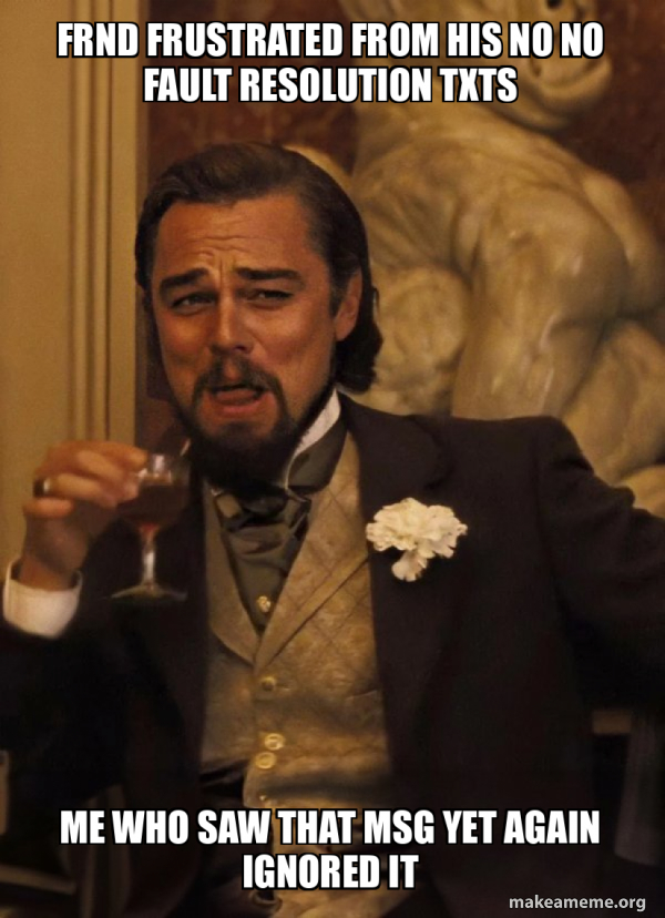 Frnd frustrated from his no no fault resolution txts Me who saw that ...