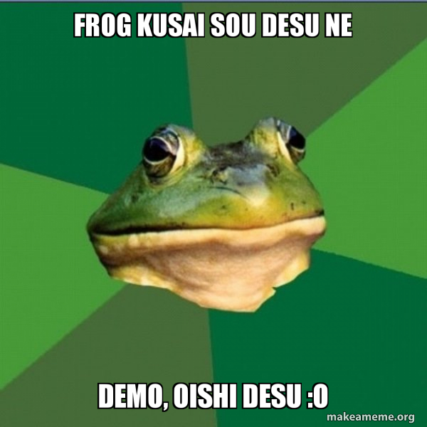 frog kusai sou desu ne demo, oishi desu :o - Foul Bachelor Frog Meme ...