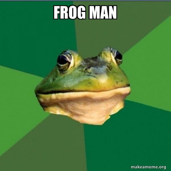 FROG MAN - Foul Bachelor Frog Meme Generator