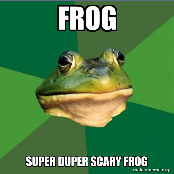 Frog Super duper scary frog - Foul Bachelor Frog Meme Generator