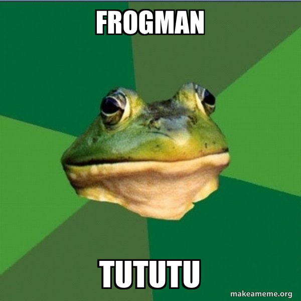 Frogman Tututu - Foul Bachelor Frog Meme Generator