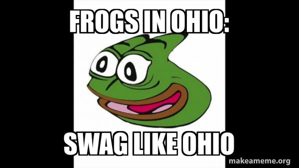 frogs in Ohio: swag like Ohio - Pepega Meme Generator