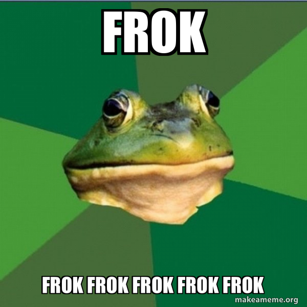FROK FROK FROK FROK FROK FROK - Foul Bachelor Frog Meme Generator