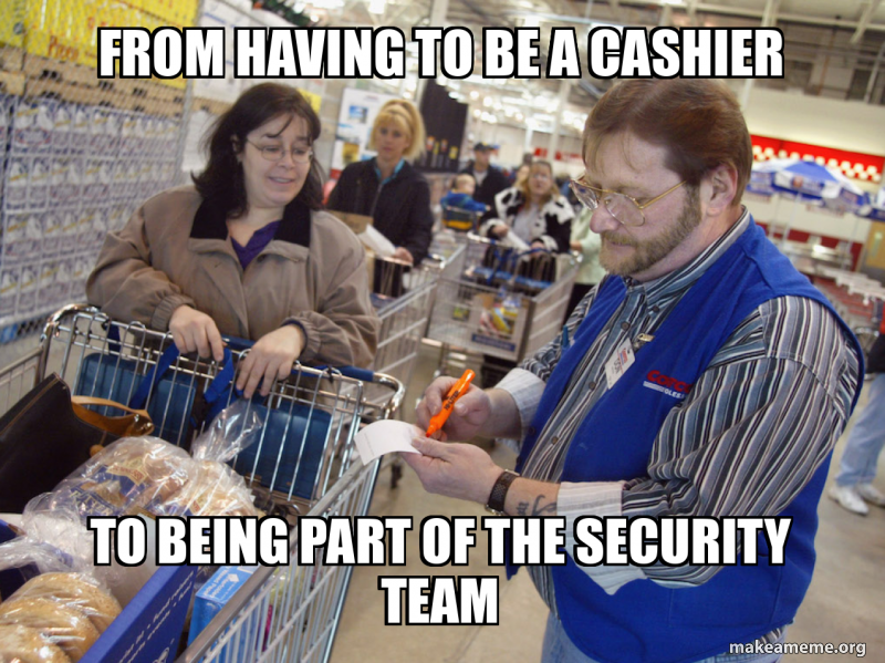 from having to be a cashier to being part of the security team Meme ...