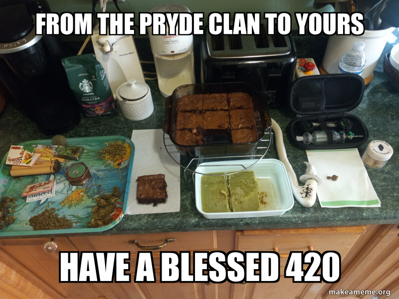 From the Pryde clan to yours Have a blessed 420 Meme Generator