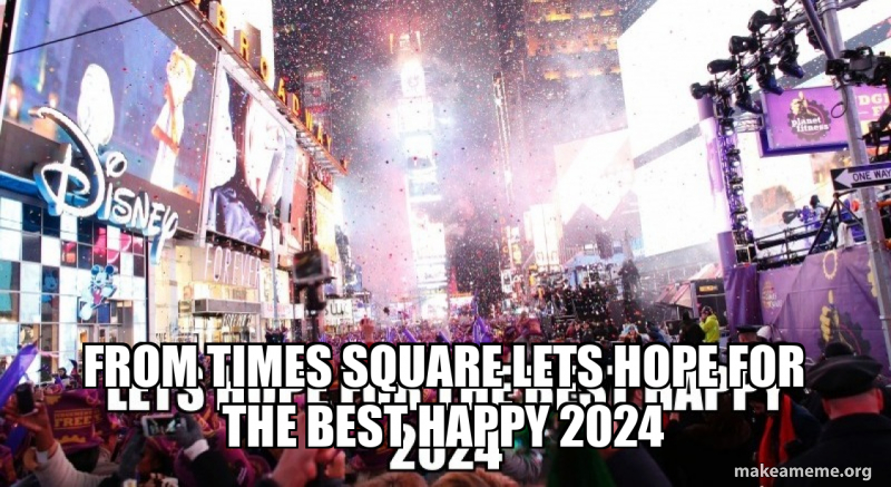 from times square lets hope for the best happy 2024 Meme Generator