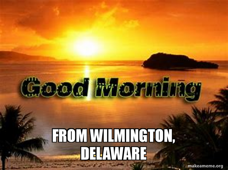 from Wilmington, Delaware Meme Generator