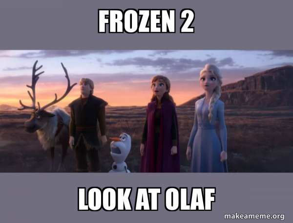 Frozen 2 Look at Olaf - Frozen 2 Meme Generator
