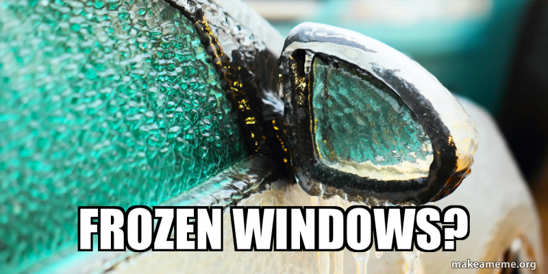 Frozen windows? Meme Generator