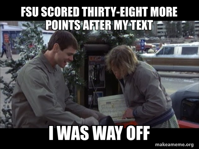 FSU SCORED Thirty-eight more points after my text I was way off Meme ...