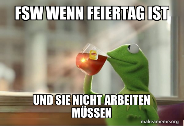fsw wenn feiertag ist und sie nicht arbeiten müssen - Kermit Drinking ...