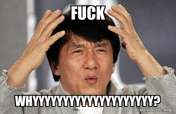 fuck whyyyyyyyyyyyyyyyyyyyy? - Jackie Chan Why? Meme Generator