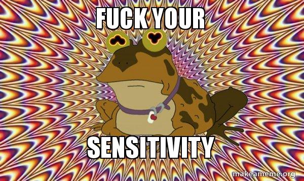 Fuck Your Sensitivity - Hypnotoad Meme Generator