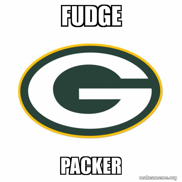 fudge packer - Green Bay Packers Meme Generator
