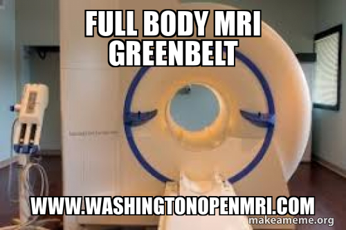 Full Body MRI Greenbelt www.washingtonopenmri.com Meme Generator