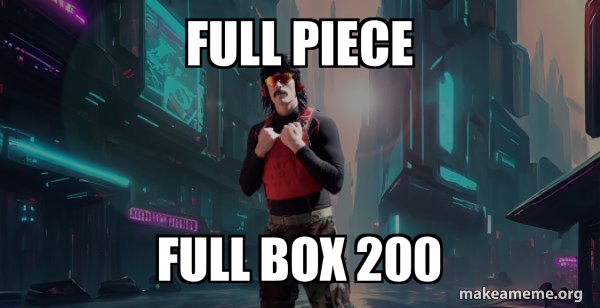 full piece Full box 200 - Dr Disrespect Meme Generator