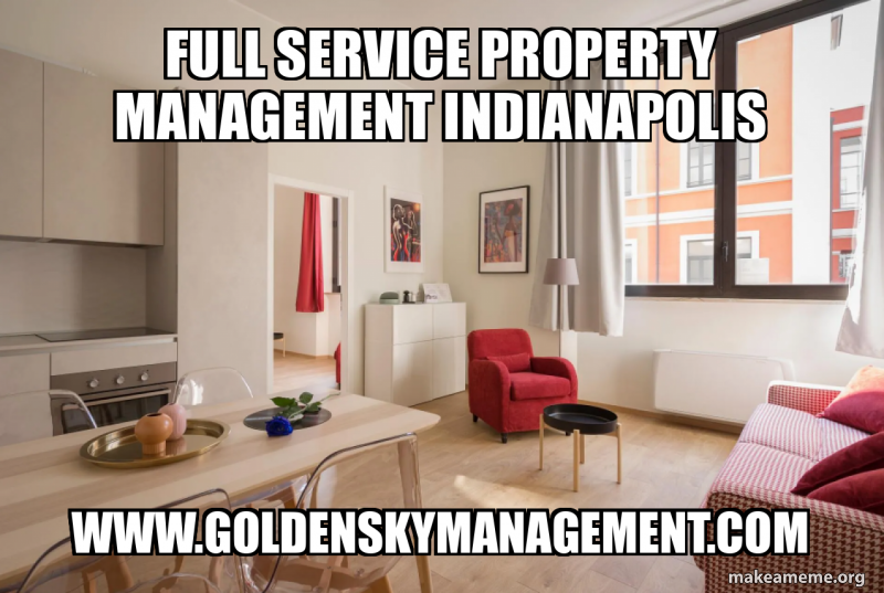 FULL SERVICE PROPERTY MANAGEMENT INDIANAPOLIS WWW.GOLDENSKYMANAGEMENT ...