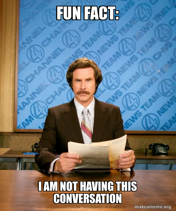 Fun fact: I am not having this conversation - Breaking News Meme Generator