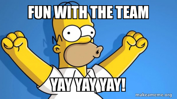 fun with the team yay Yay YAY! - Happy Homer Meme Generator