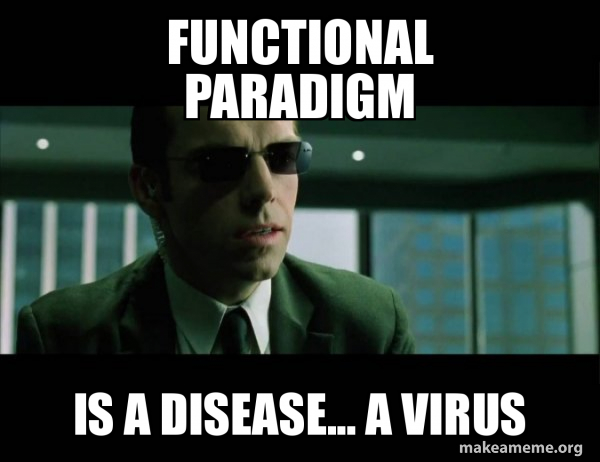 functional paradigM is a disease... a virus - Agent Smith from the ...