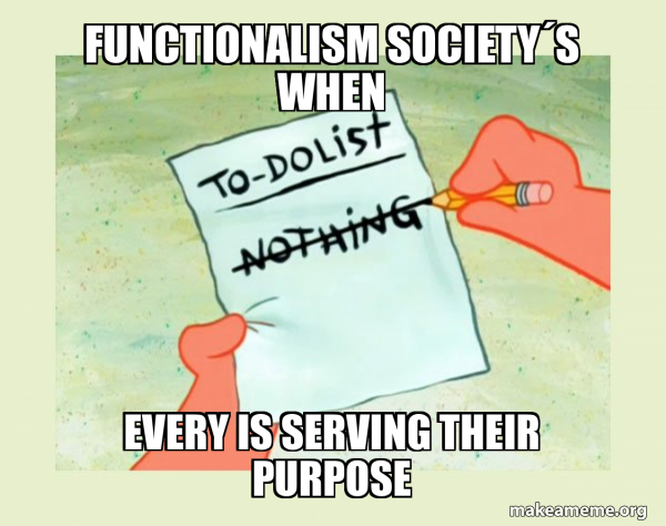 functionalism society´s when Every is serving their purpose - To Do ...