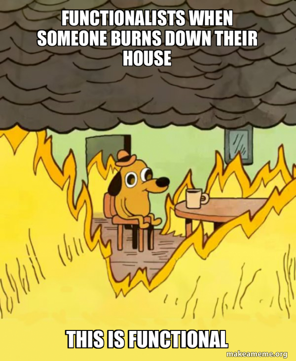 functionalists when someone burns down their house this is functional ...