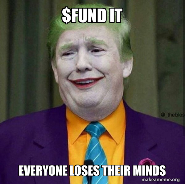 $FUND it Everyone loses their minds - Donald Trump - The Joker Meme ...