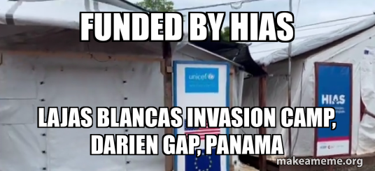 FUNDED BY HIAS Lajas Blancas Invasion Camp, Darien Gap, Panama Meme ...