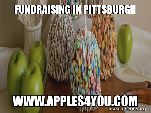 Fundraising in Pittsburgh www.apples4you.com Meme Generator