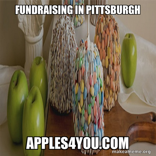 Fundraising in Pittsburgh apples4you.com Meme Generator