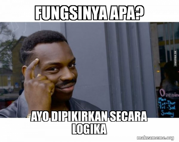 Fungsinya apa? Ayo dipikirkan secara logika - Roll Safe Black Guy ...
