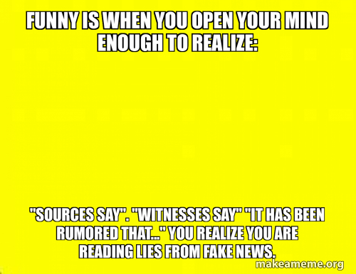 Funny is when you open your mind enough to realize: "SOURCES SAY ...