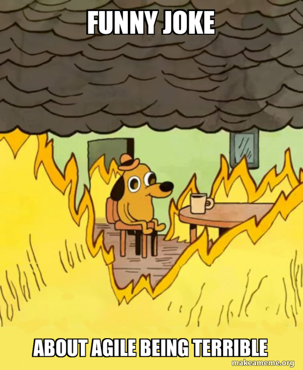 Funny Joke about Agile being terrible - This Is Fine Meme Generator