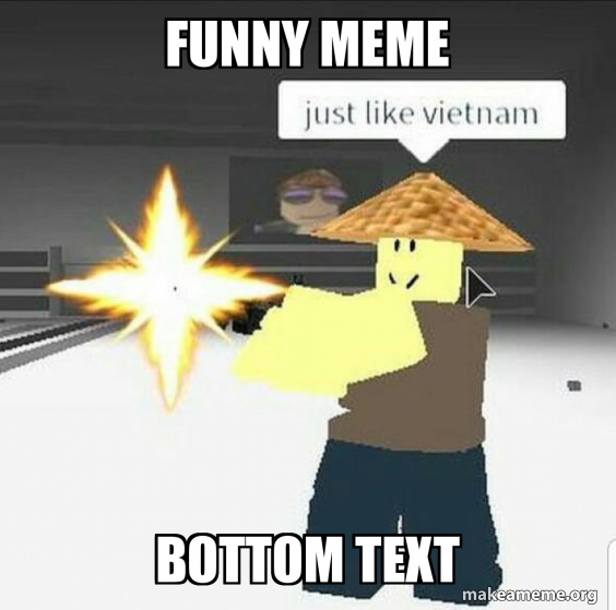 funny meme bottom text Meme Generator