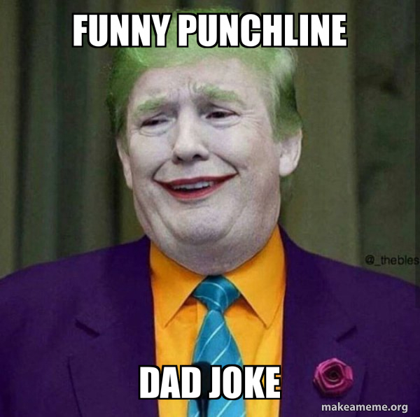 Funny punchline Dad joke - Donald Trump - The Joker Meme Generator
