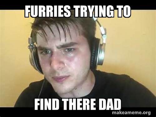 furries trying to find there dad Meme Generator