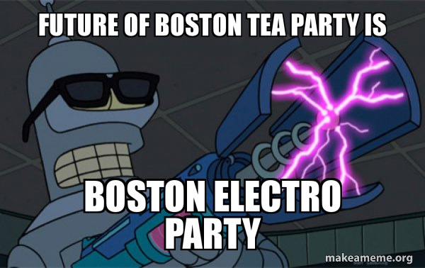 Future of Boston tea party is Boston electro party - Blasting Bender ...