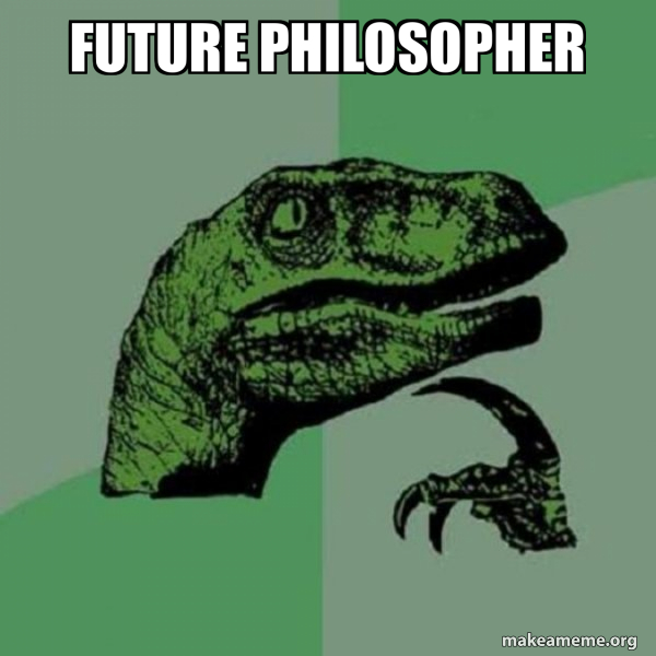 Future philosopher - Philosoraptor Meme Generator