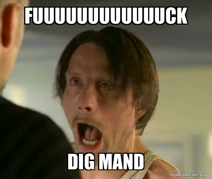 FUUUUUUUUUUUUCK DIG MAND Meme Generator