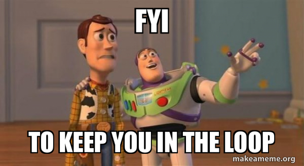 FYI To keep you in the loop - Buzz and Woody (Toy Story) Meme Meme Generator
