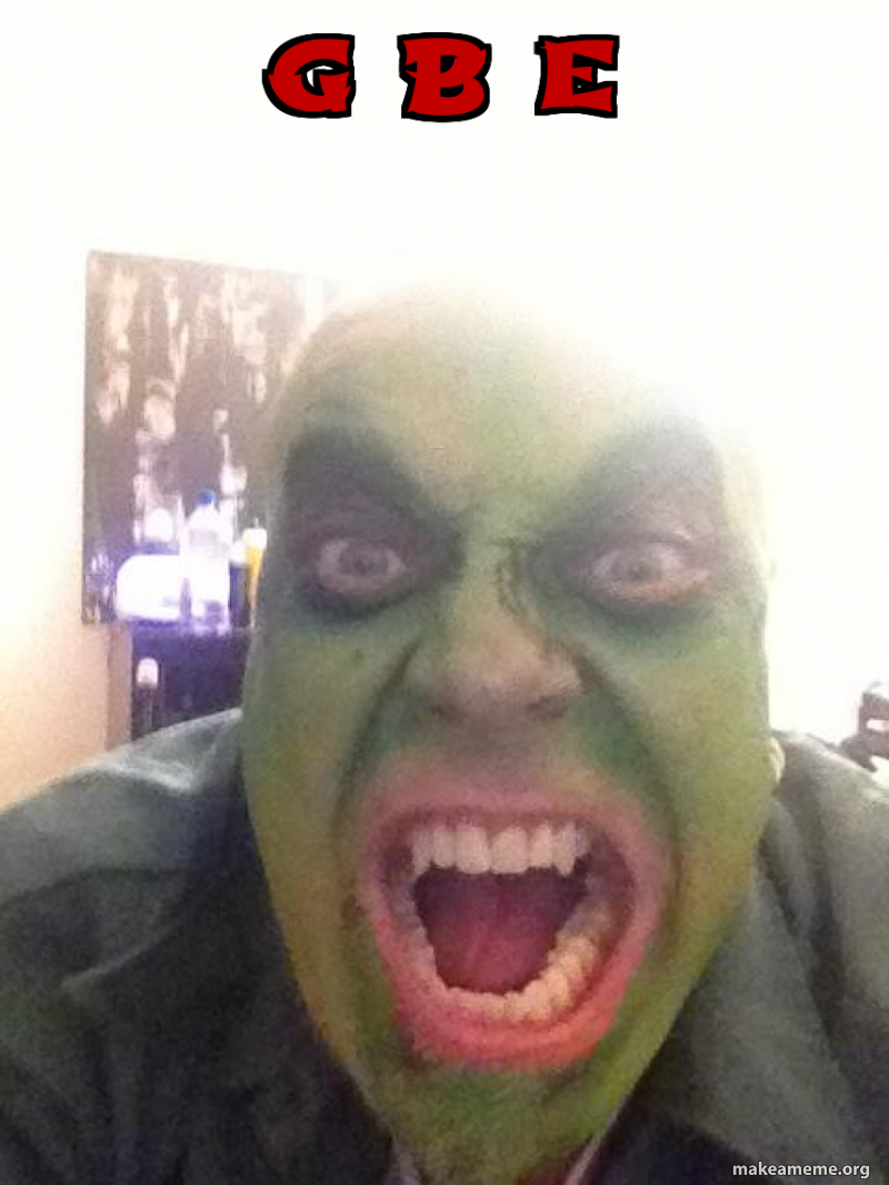 g b e Meme Generator