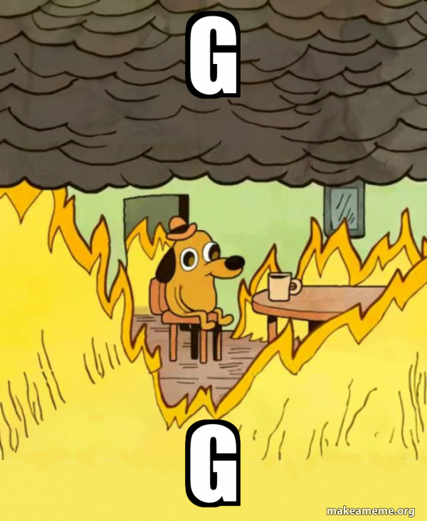 G G - This Is Fine Meme Generator